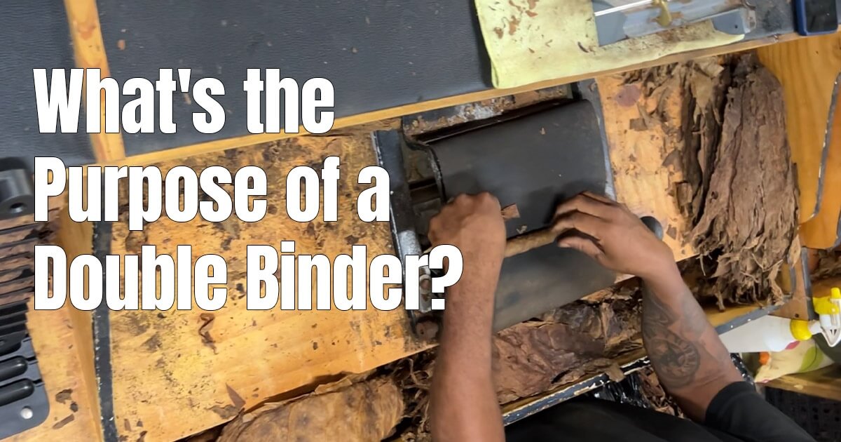 What's the Purpose of a Double Binder in a Cigar? | Best Online Cigar ...
