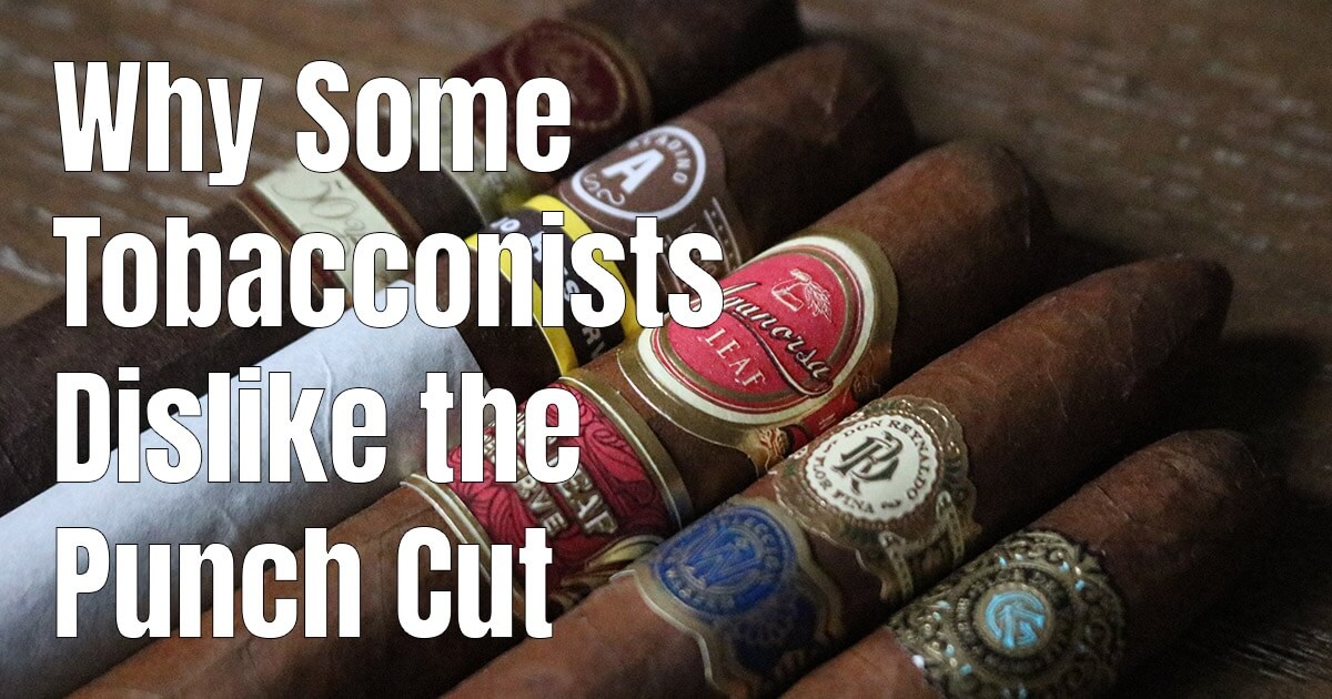 Why Some Tobacconists Disapprove of the Punch Cut | Best Online Cigar ...