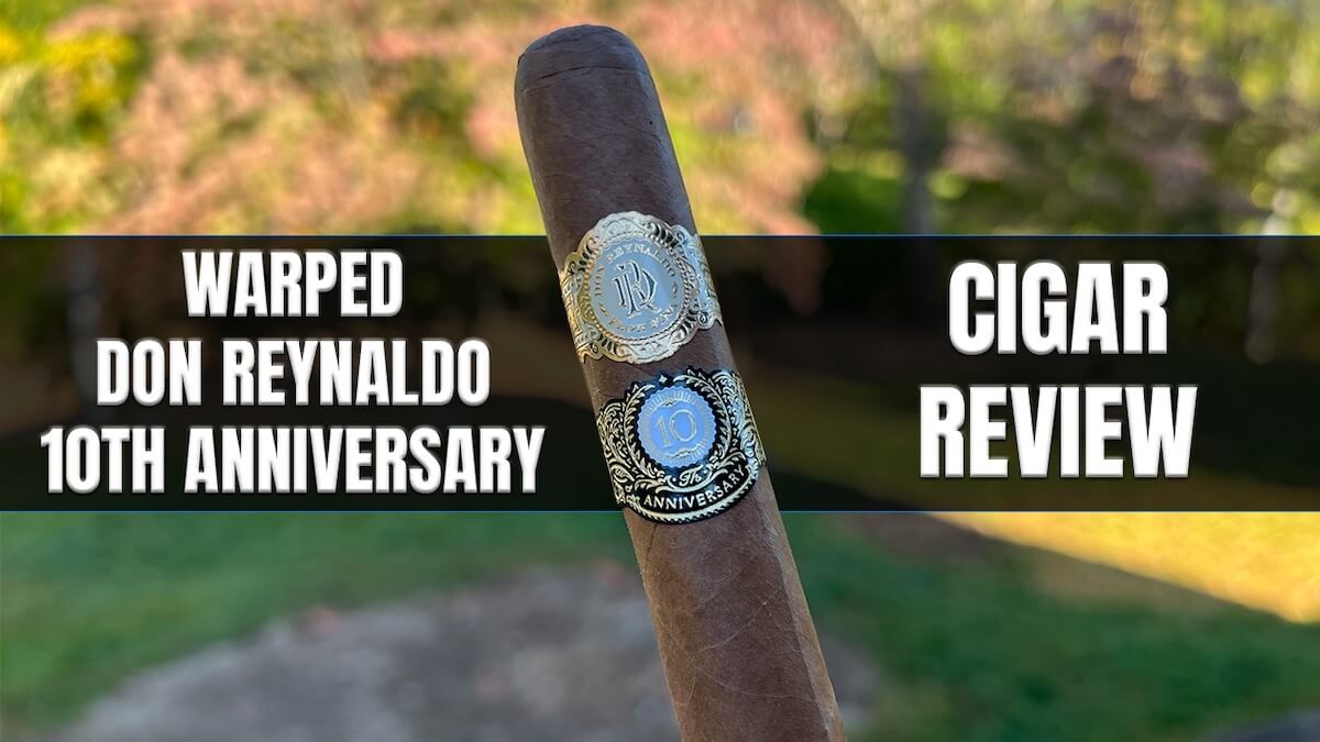Warped Don Reynaldo 10th Anniversary Review (Video) | Best Online Cigar ...